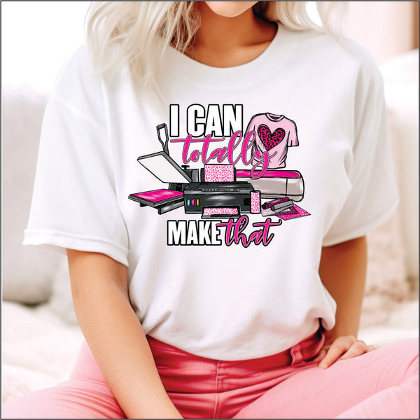 I can totally make that DTF Transfer – Sweet Tee Transfers