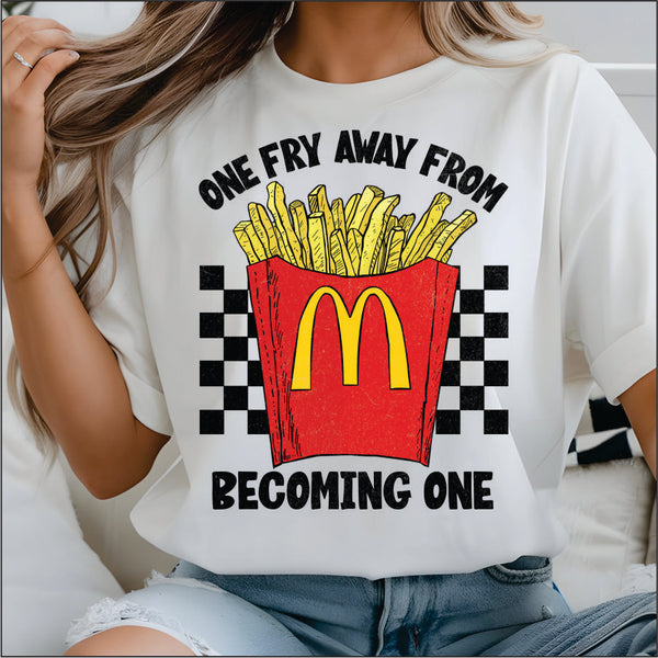 One Fry away from Becoming one – Sweet Tee Transfers